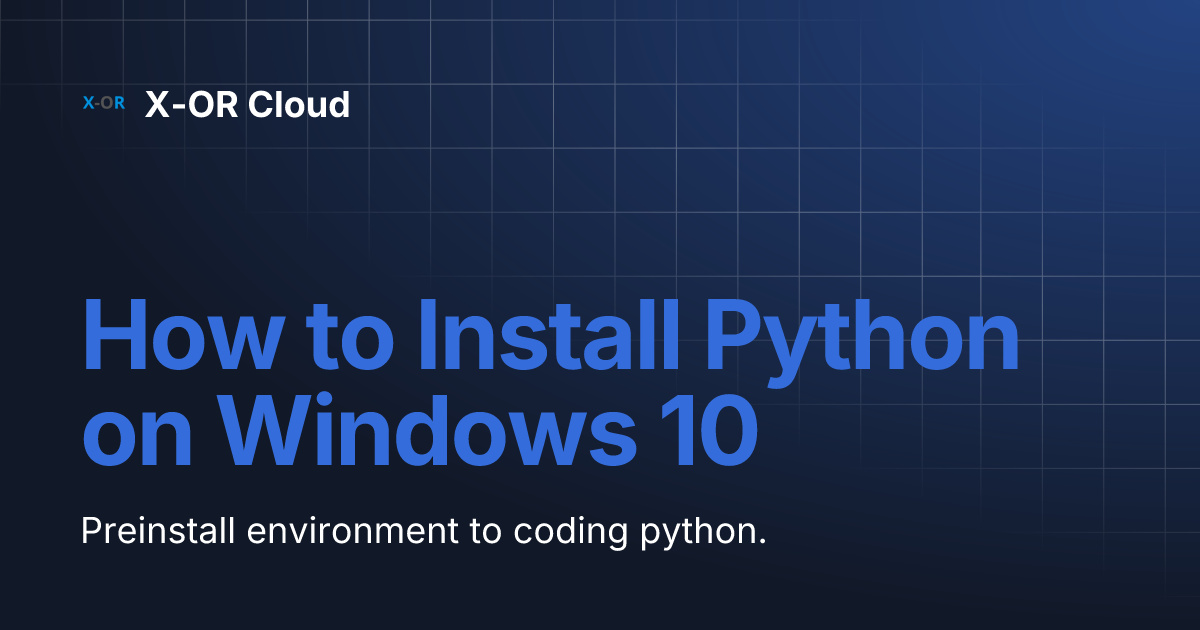 How to Install Python on Windows 10 | X-OR Cloud