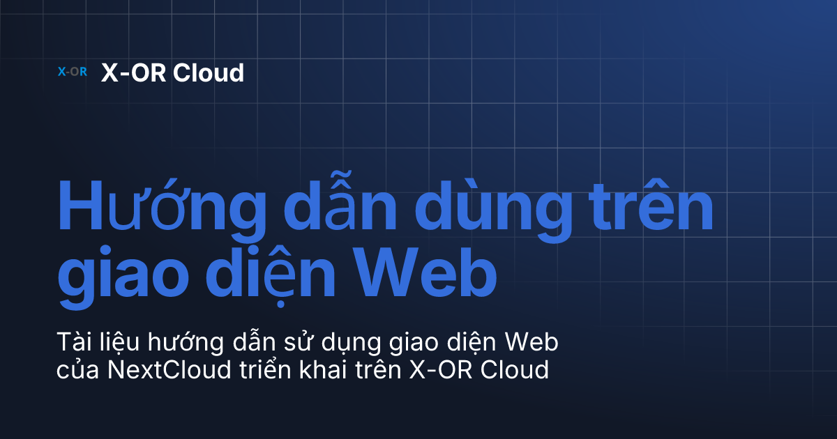 Hướng dẫn dùng trên giao diện Web | X-OR Cloud