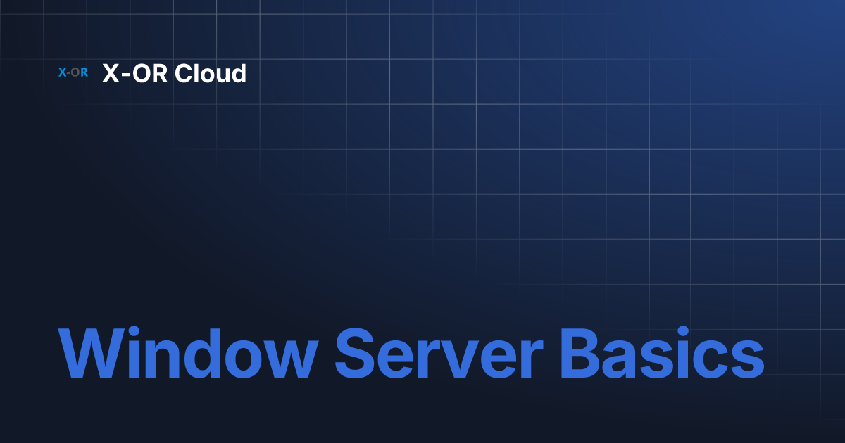 Window Server Basics | X-OR Cloud