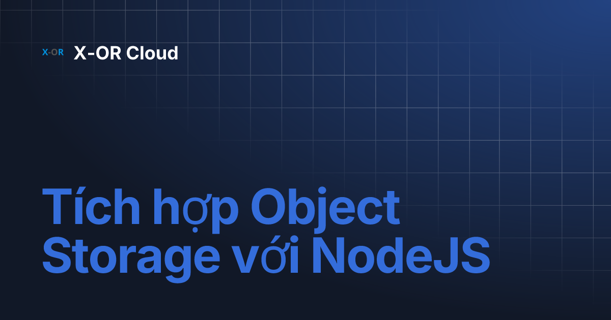 Tích hợp Object Storage với NodeJS | X-OR Cloud